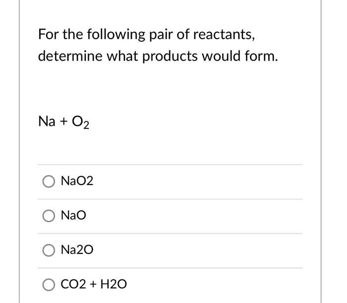 Solved For the following pair of reactants, determine what | Chegg.com