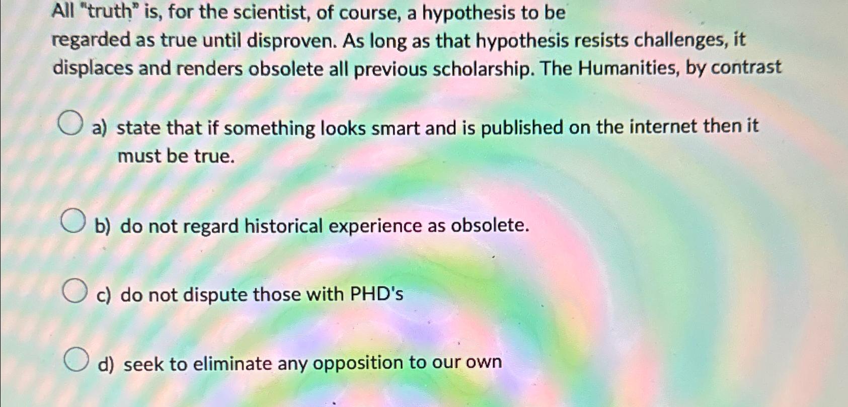 Solved All "truth" is, ﻿for the scientist, of course, a | Chegg.com