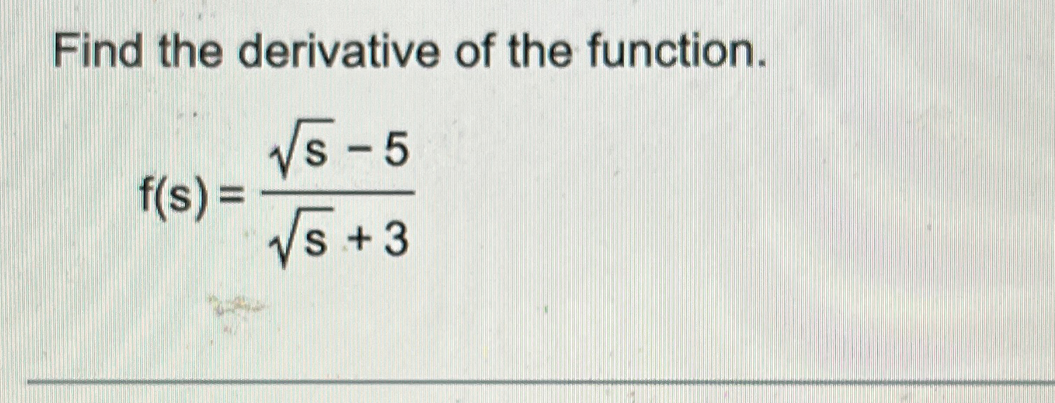 Solved Find the derivative of the function.f(s)=s2-5s2+3 | Chegg.com
