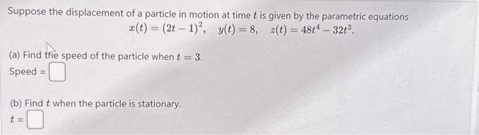 Solved Suppose the displacement of a particle in motion at | Chegg.com