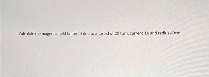Solved Calculate the magnetic field (in tesla) due to a | Chegg.com