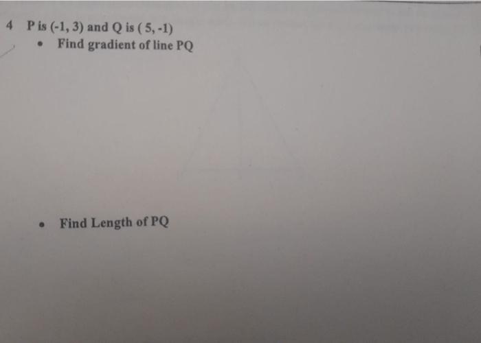 Solved P is (-1, 3) and Q is (5, -1).Find gradient of line | Chegg.com