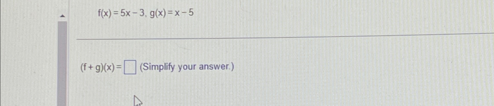 Solved f(x)=5x-3,g(x)=x-5(f+g)(x)=, (Simplify your answer.) | Chegg.com