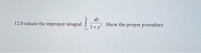 Solved 12.Evaluate the improper integral ∫−∞∞1+x2dx Show the | Chegg.com