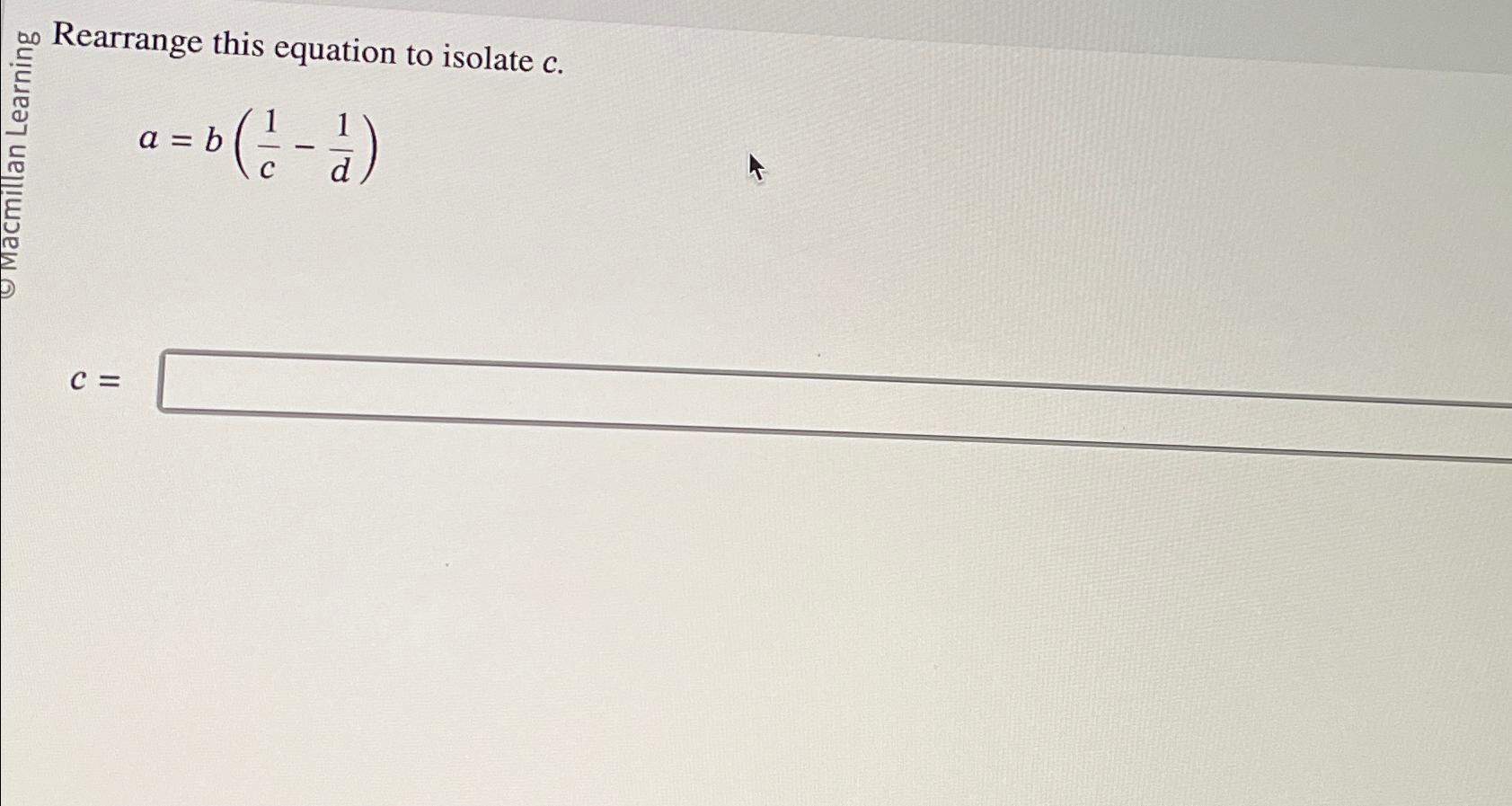 Solved Rearrange this equation to isolate c.a=b(1c-1d) | Chegg.com