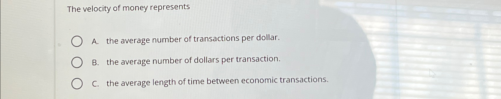 Solved The velocity of money representsA. ﻿the average | Chegg.com