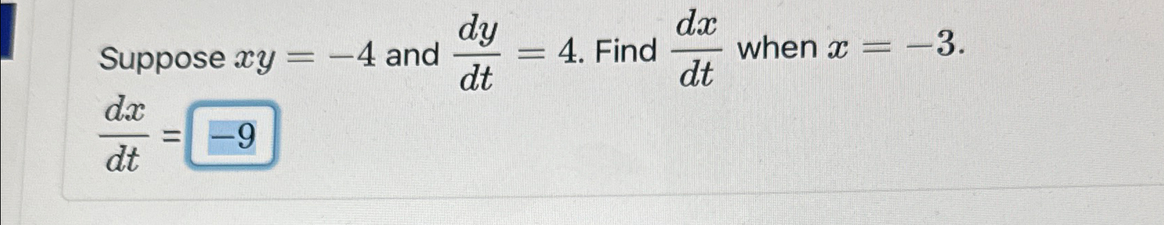 Solved Suppose xy=-4 ﻿and dydt=4. ﻿Find dxdt ﻿when | Chegg.com