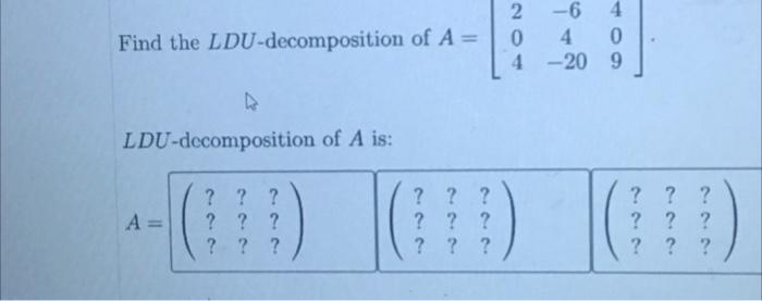 Solved Find the LDU-decomposition of A = 4 LDU-decomposition | Chegg.com