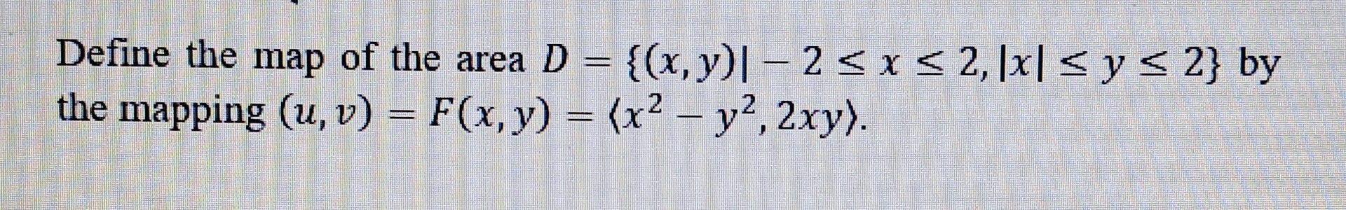 Solved Define the map of the area D={(x,y)|-2≤x≤2, |x|≤y≤2} | Chegg.com