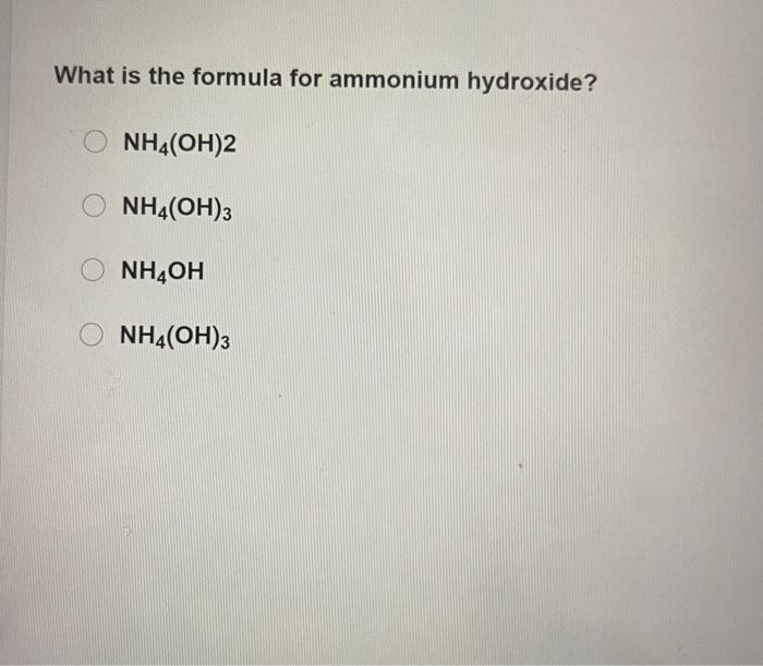 Solved What is the formula for ammonium hydroxide? NH4(OH)2 | Chegg.com