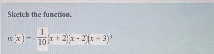 Solved Sketch the function. m(x)=−101(x+2)(x−2)(x+3)3 | Chegg.com