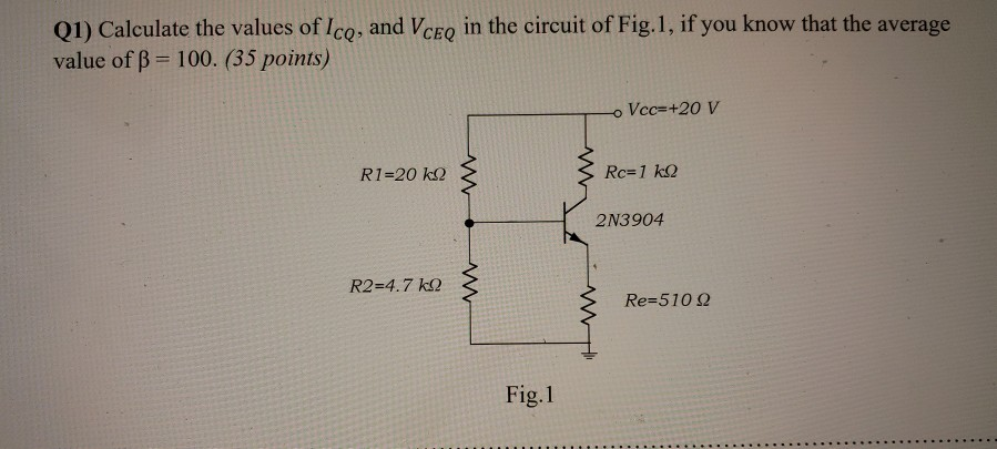 Solved Q1) Calculate the values of IcQ, and VCEQ in the | Chegg.com