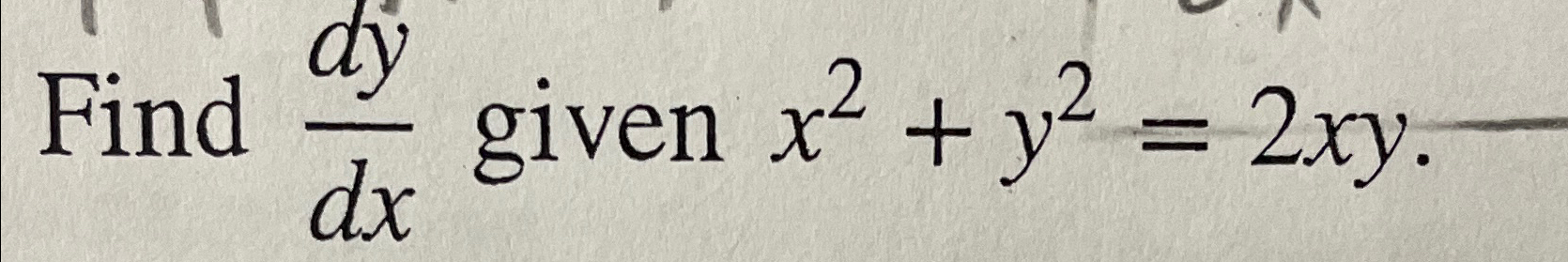 Solved Find dydx ﻿given x2+y2=2xy | Chegg.com