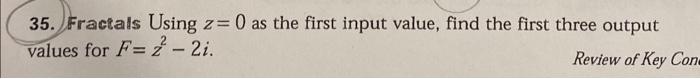Solved 35. Fractals Using z=0 as the first input value, find | Chegg.com