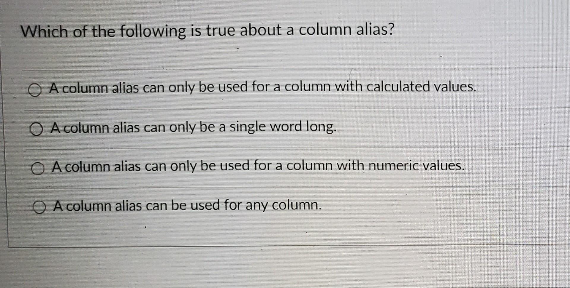Solved Which of the following is true about a column alias? | Chegg.com