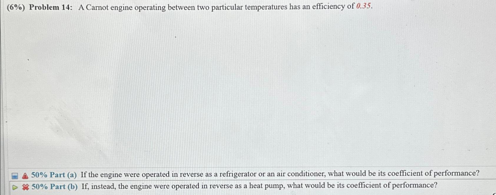 Solved Problem 14: A Carnot engine operating between two | Chegg.com