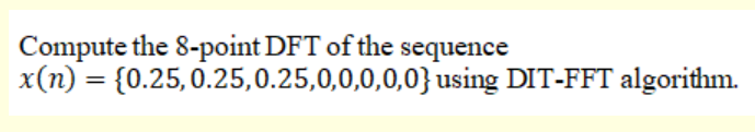 Solved Compute the 8-point DFT of the sequence x(n) = {0.25, | Chegg.com