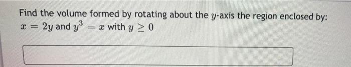 Solved Find the volume formed by rotating about the y-axis | Chegg.com