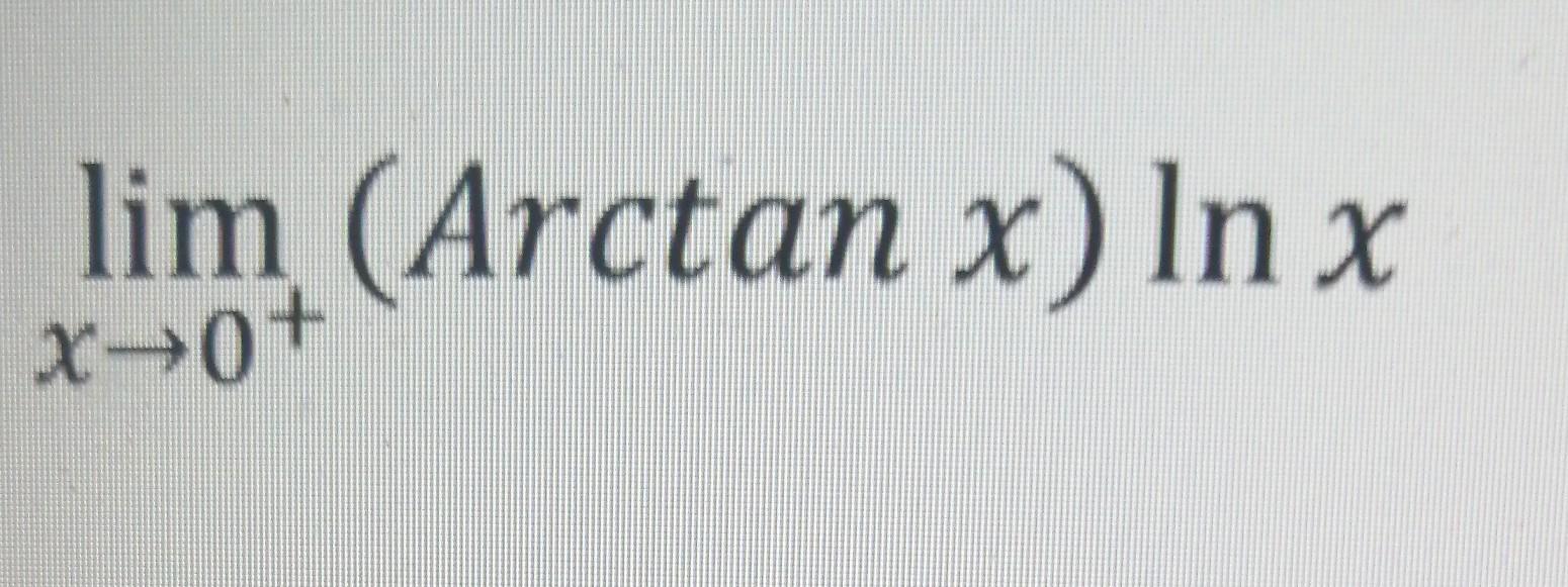 Solved limx→0+(Arctanx)lnx | Chegg.com