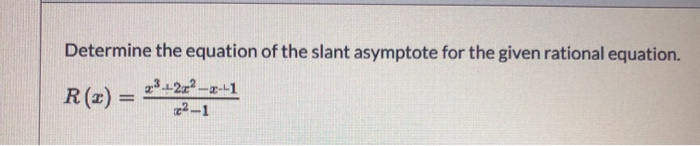Solved Determine the equation of the slant asymptote for the | Chegg.com