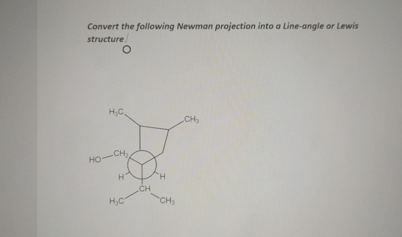 Solved a Convert the following Newman projection into a | Chegg.com