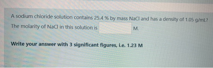 Solved A sodium chloride solution contains 25.4 % by mass | Chegg.com