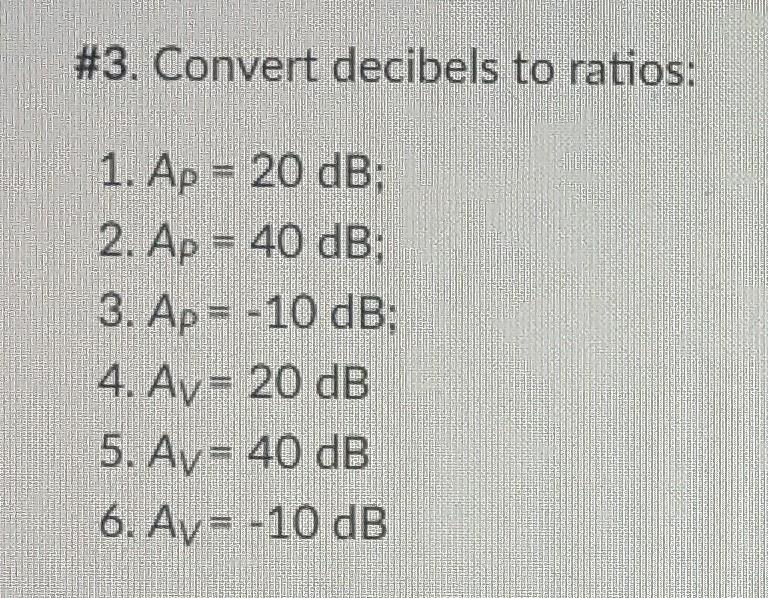 Solved #3. Convert decibels to ratios: 1. Ap = 20 dB; 2. Ap | Chegg.com