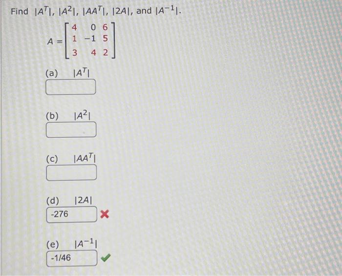 Solved Find ∣∣AT∣∣,∣∣A2∣∣,∣∣AAT∣∣,∣2A∣, and ∣∣A−1∣∣. | Chegg.com