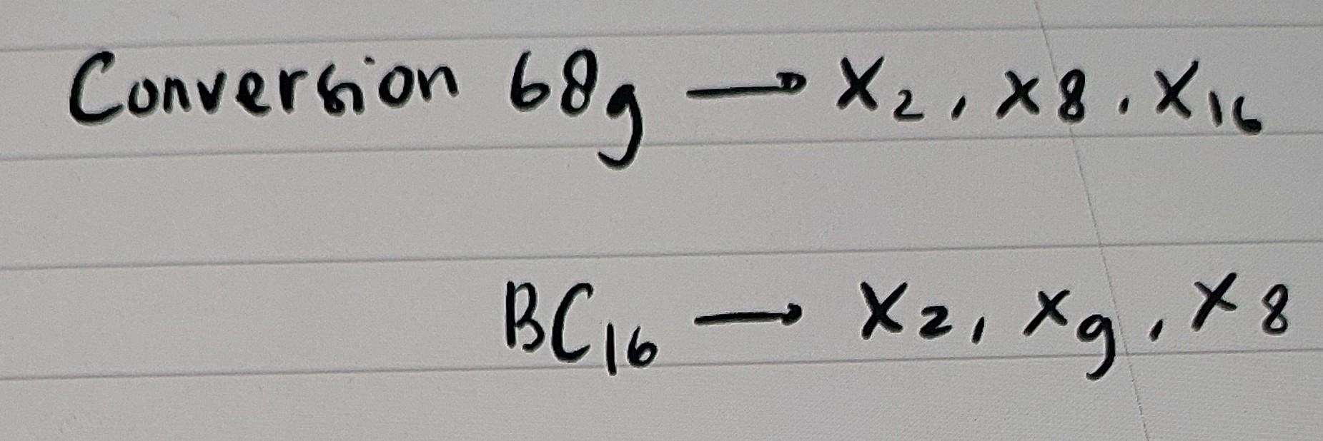 Solved Conversion 68 g→x2,x8,x16 BC16→x2,x9,x8 | Chegg.com