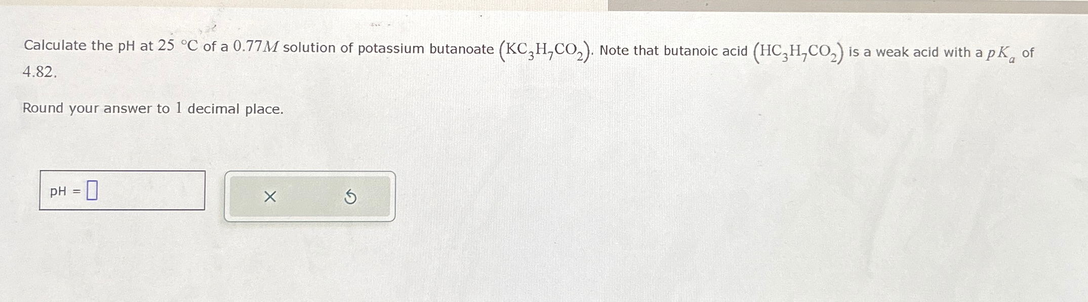 Solved Calculate the pH ﻿at 25°C ﻿of a 0.77M ﻿solution of | Chegg.com