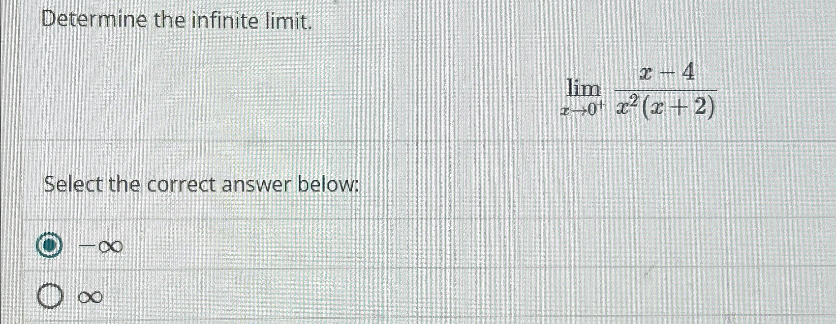Solved Determine the infinite limit.limx→0+x-4x2(x+2)Select | Chegg.com