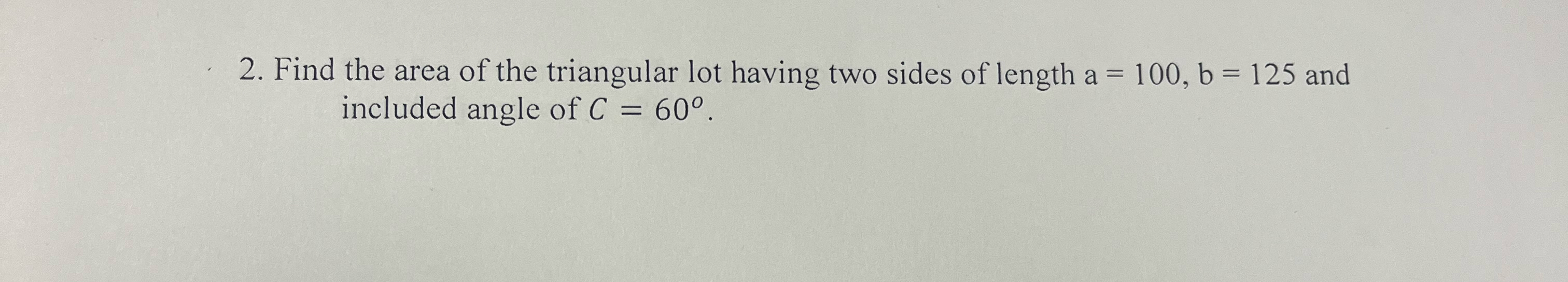 Solved Find the area of the triangular lot having two sides | Chegg.com