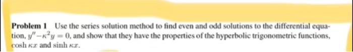 Solved Problem 1 Use the series solution method to find even | Chegg.com