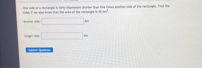 Solved One side of a rectangle is forty kilometers shorter | Chegg.com