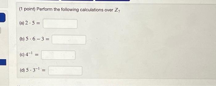 Solved (1 point) Perform the following calculations over Z7 | Chegg.com