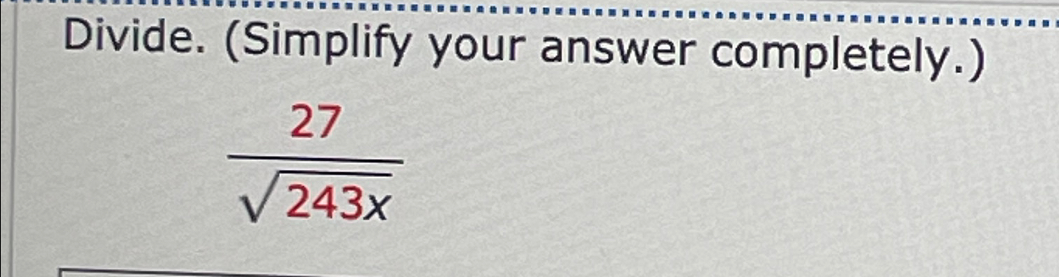 Solved Divide. (Simplify your answer completely.)27243x2 | Chegg.com