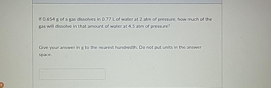 Solved If 0.654g ﻿of a gas dissolves in 0.77L ﻿of water at | Chegg.com