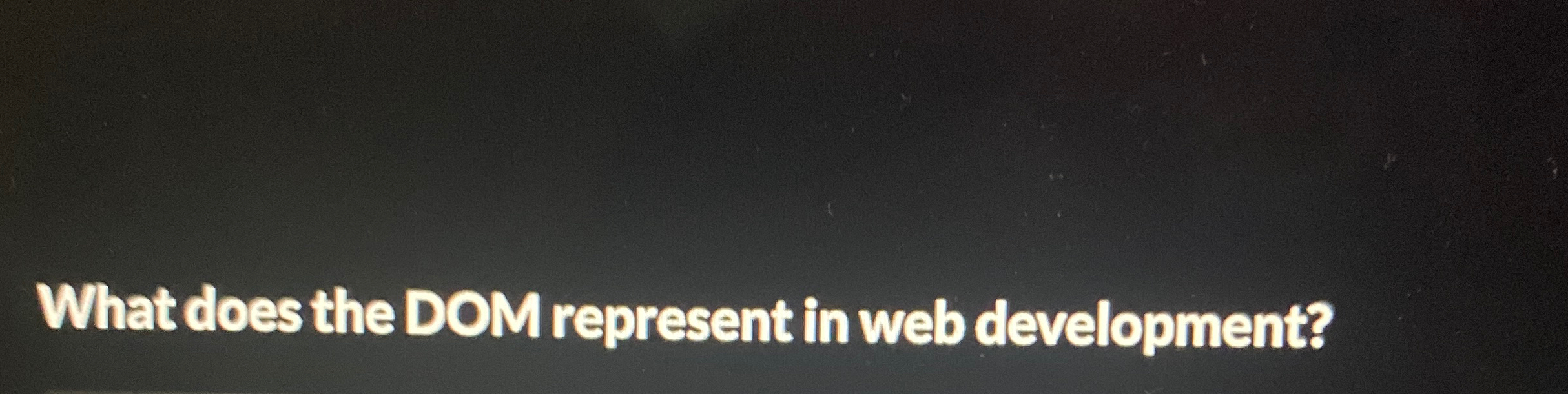Solved What does the DOM represent in web development? | Chegg.com