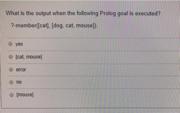 Solved What is the output when the following Prolog goal is | Chegg.com