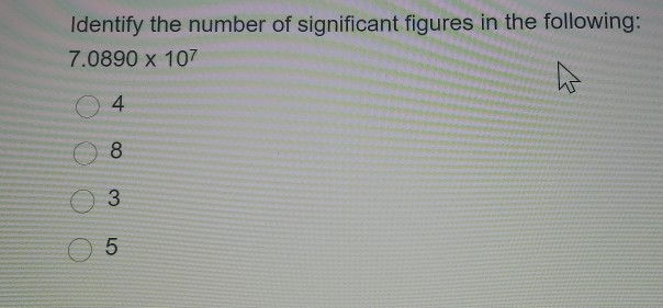 Solved Identify the number of significant figures in the | Chegg.com