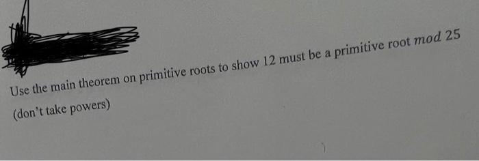 Solved Use the main theorem on primitive roots to show 12 | Chegg.com