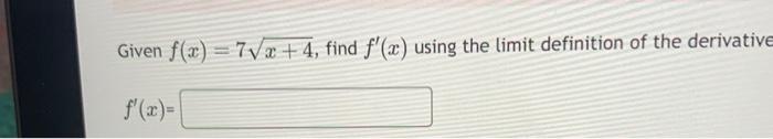 Solved Given f(x)=7x+4, find f′(x) using the limit | Chegg.com