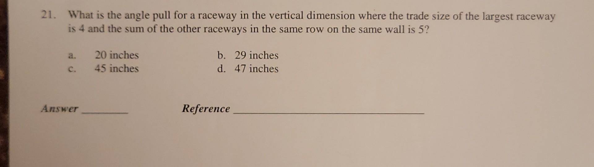Solved 21. What is the angle pull for a raceway in the | Chegg.com
