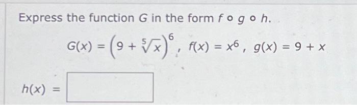 Solved Express the function G in the form f∘g∘h. | Chegg.com