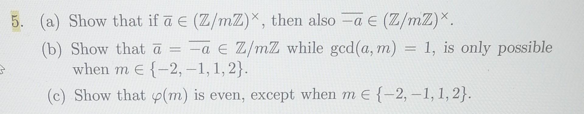Solved (a) Show that if aˉ∈(Z/mZ)×, then also −a∈(Z/mZ)×. | Chegg.com