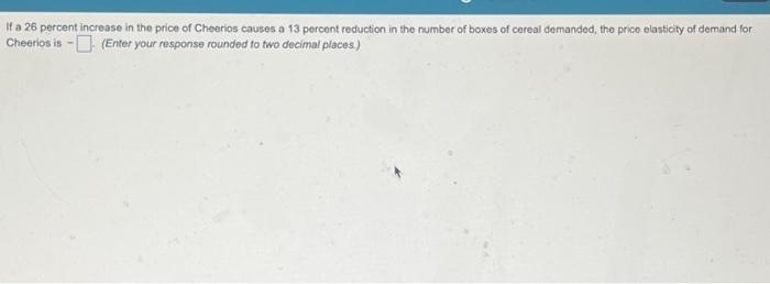 Solved If A 26 Percent Increase In The Price Of Cheerios Chegg