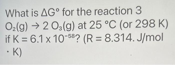 Solved What is ΔG∘ for the reaction 3 O2( g)→2O3( g) at 25∘C | Chegg.com