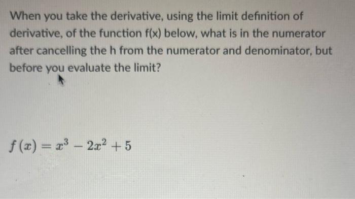Solved When you take the derivative, using the limit | Chegg.com