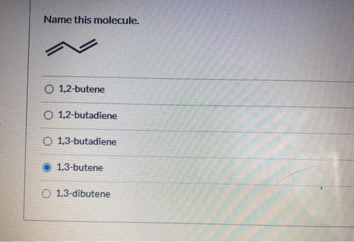 Solved Name this molecule. O 1,2-butene O 1,2-butadiene O | Chegg.com