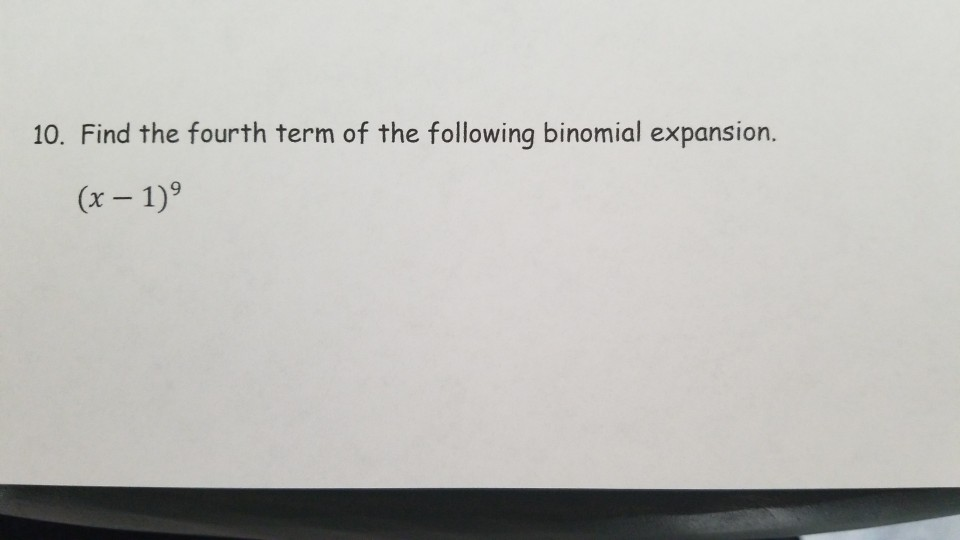 Solved 10. Find the fourth term of the following binomial | Chegg.com